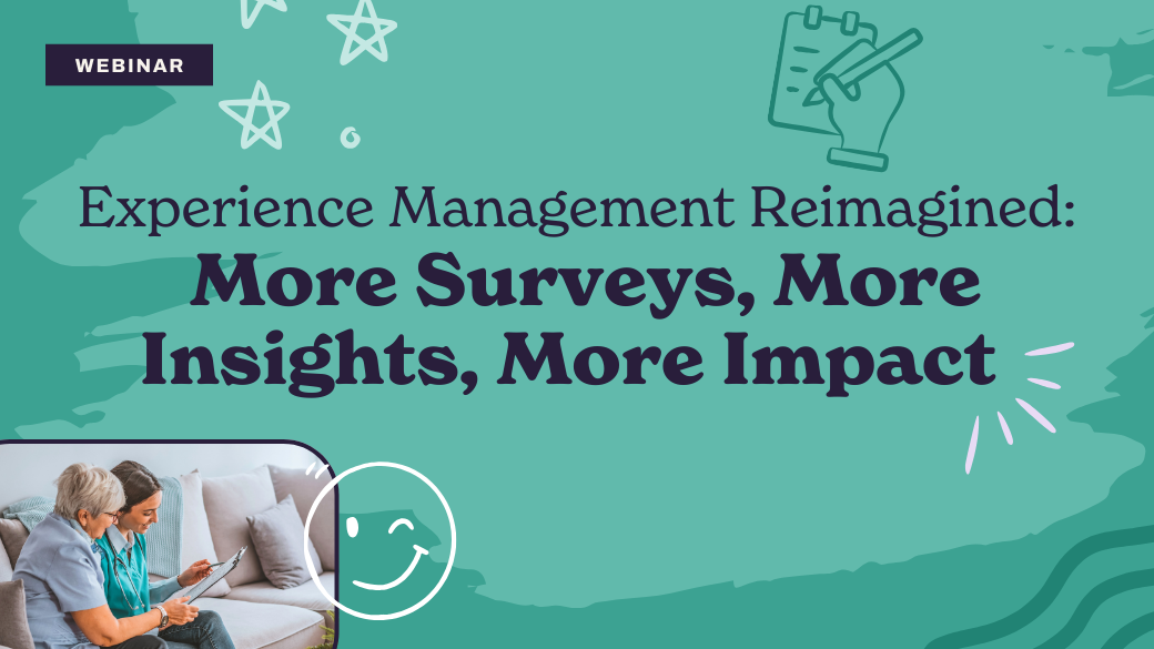 Experience Management Reimagined: More Surveys, More Insights, More Impact
